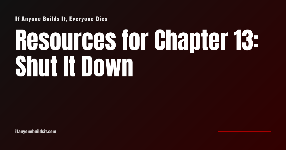 Resources for Chapter 13: Shut It Down | If Anyone Builds It, Everyone ...